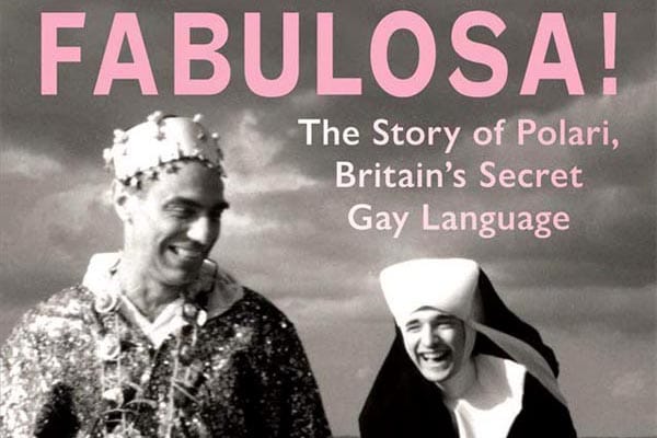 BOOK REVIEW: The Story of Polari, Britain’s Secret Gay Language by Paul ...